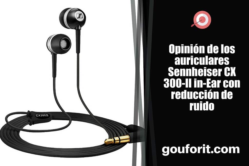 Opinión de los auriculares Sennheiser CX 300-II in-Ear con reducción de