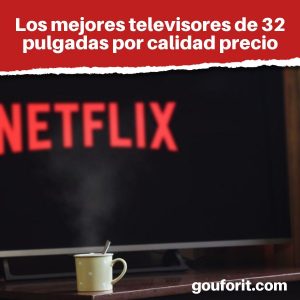 Te recomendamos los mejores televisores de 32" por calidad precio en