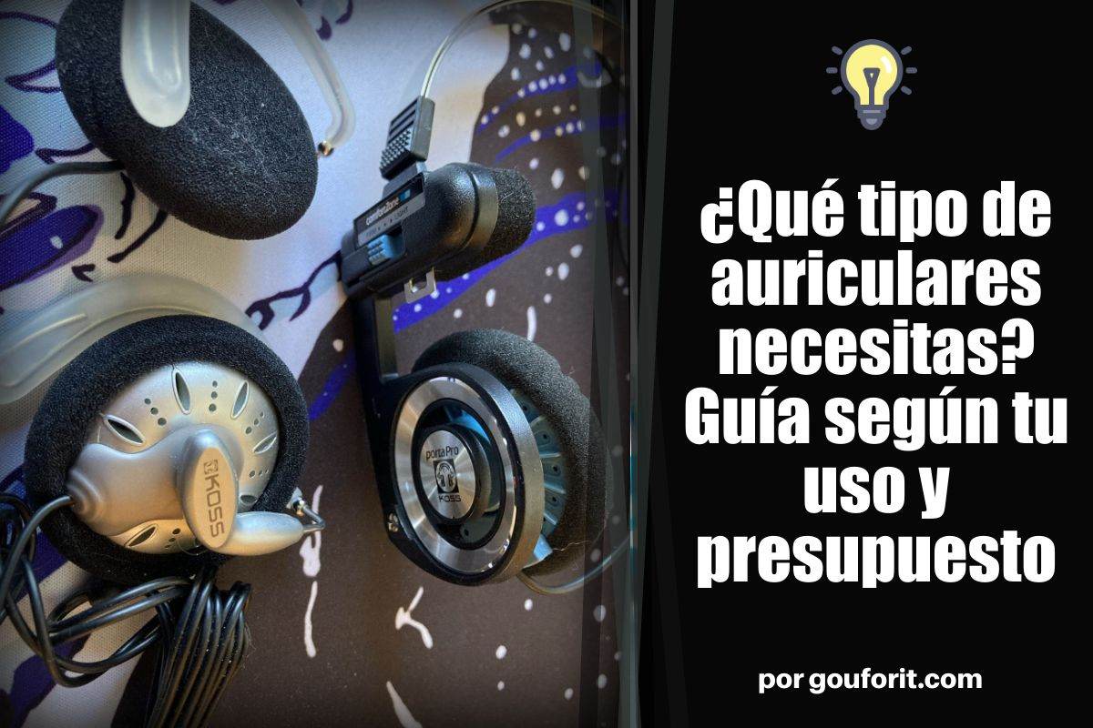 ¿Qué tipo de auriculares necesitas? Guía según tu uso y presupuesto
